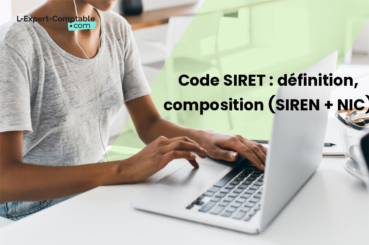 Code SIRET : définition, composition (SIREN + NIC)