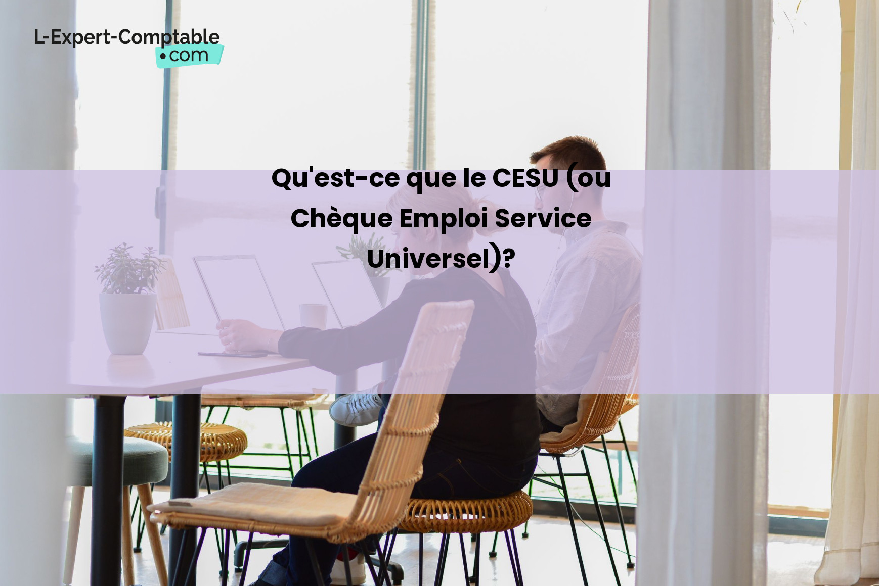 Qu'est-ce que le CESU (ou Chèque Emploi Service Universel)?