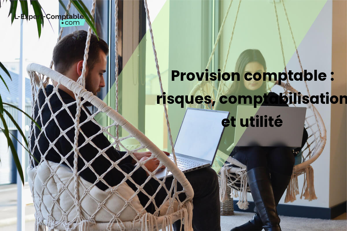 Provision comptable : risques, comptabilisation et utilité