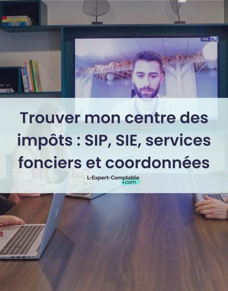 Trouver mon centre des impôts : SIP, SIE, services fonciers et coordonnées