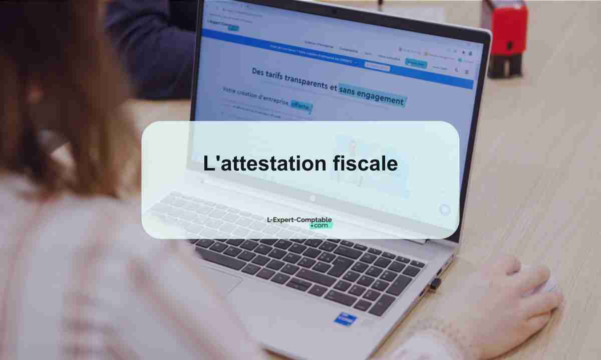 L'attestation fiscale : Comment l'obtenir ? A quoi ça sert