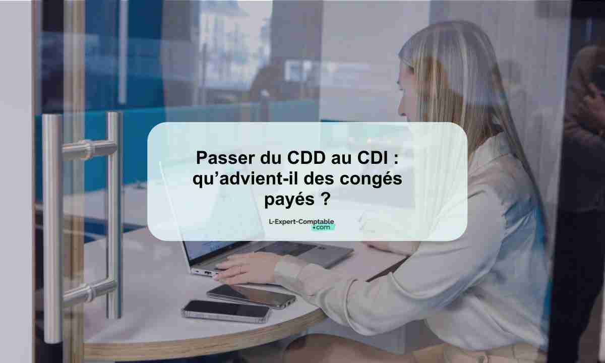 Passer du CDD au CDI : qu’advient-il des congés payés