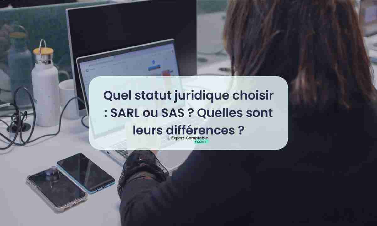 SAS ou SARL : Quelles différences ? Notre comparatif