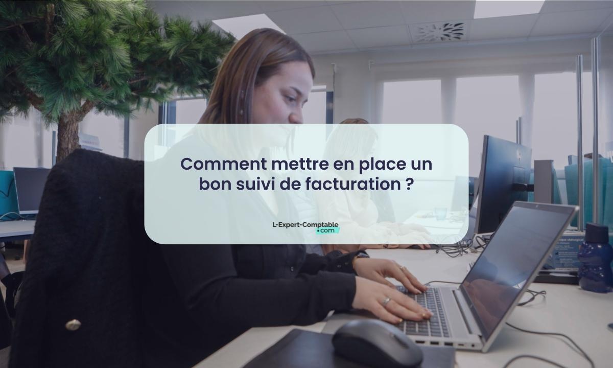 Comment mettre en place un bon suivi de facturation Comment mettre en place un bon suivi de facturation