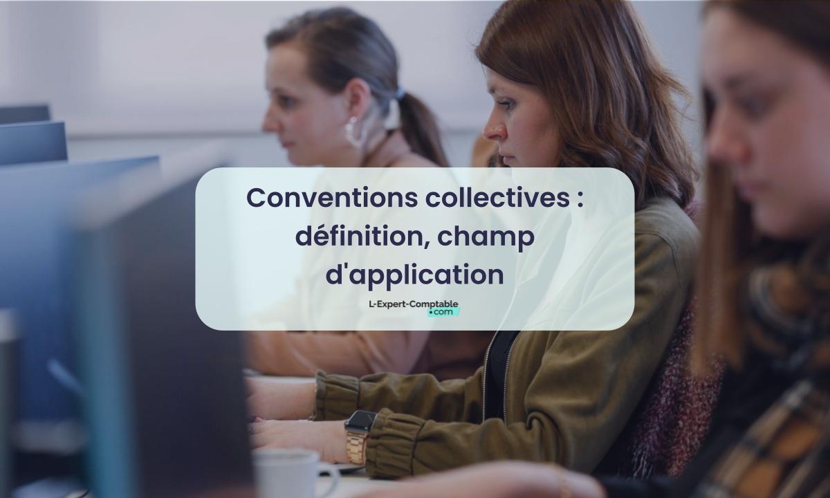 Conventions collectives : définition, champ d'application