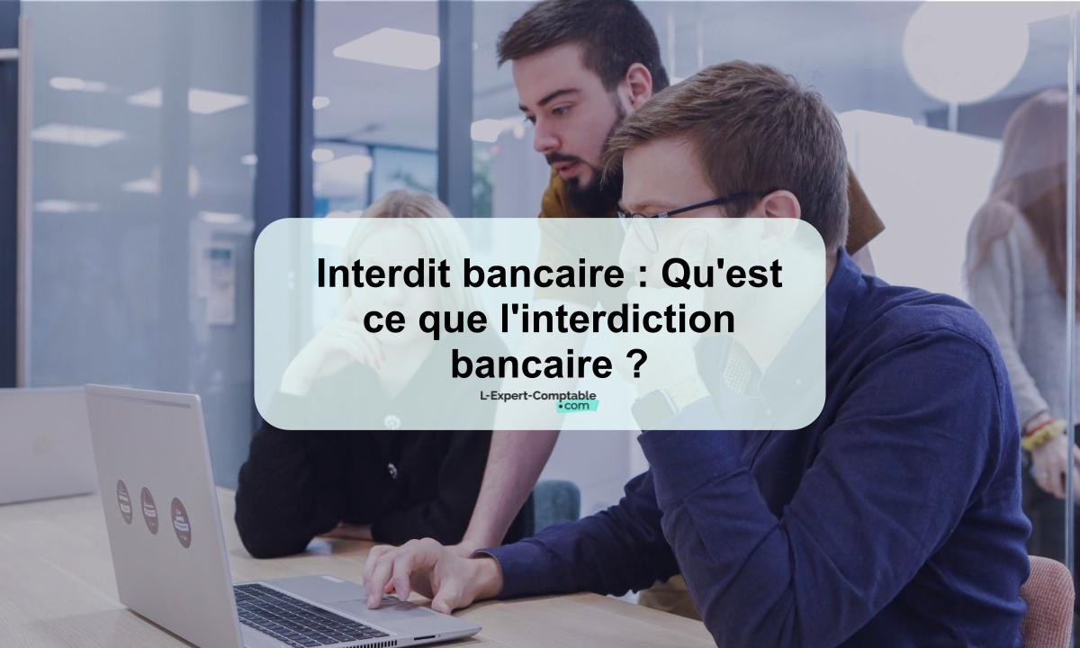 Interdit bancaire : Qu'est ce que l'interdiction bancaire