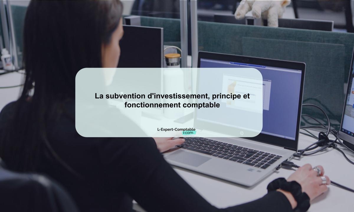 La subvention d'investissement, principe et fonctionnement comptable