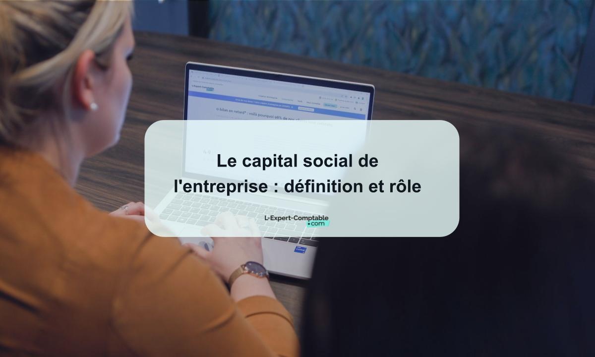 Le capital social de l'entreprise : définition et rôle