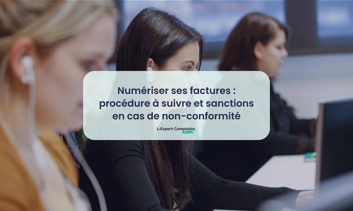 Numériser ses factures : procédure à suivre et sanctions en cas de non-conformité