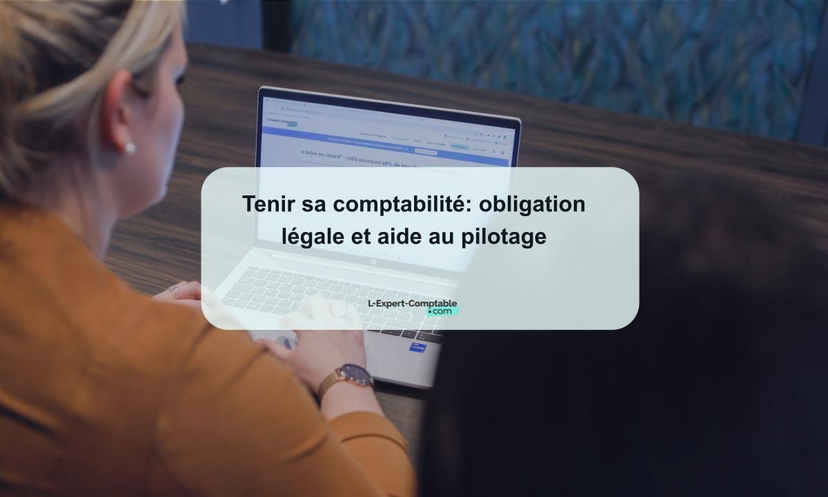 Tenir sa comptabilité: obligation légale et aide au pilotage